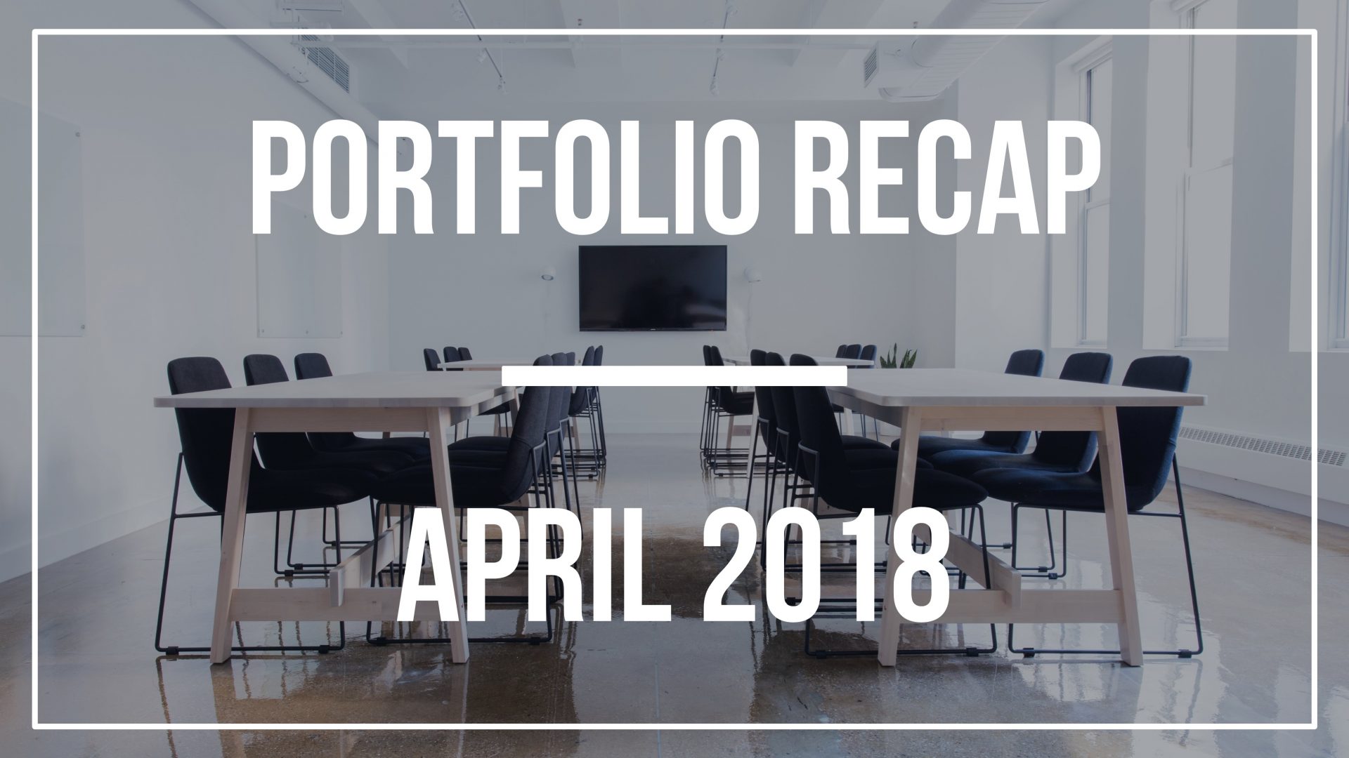 Portfolio Recap - April 2018 - Adaptive Wealth Solutions